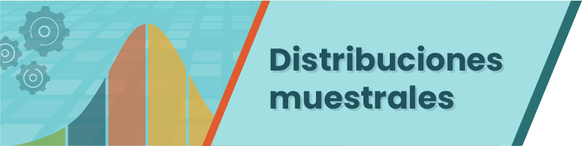 Control estadístico para la toma de decisiones - Distribuciones en el muestreo